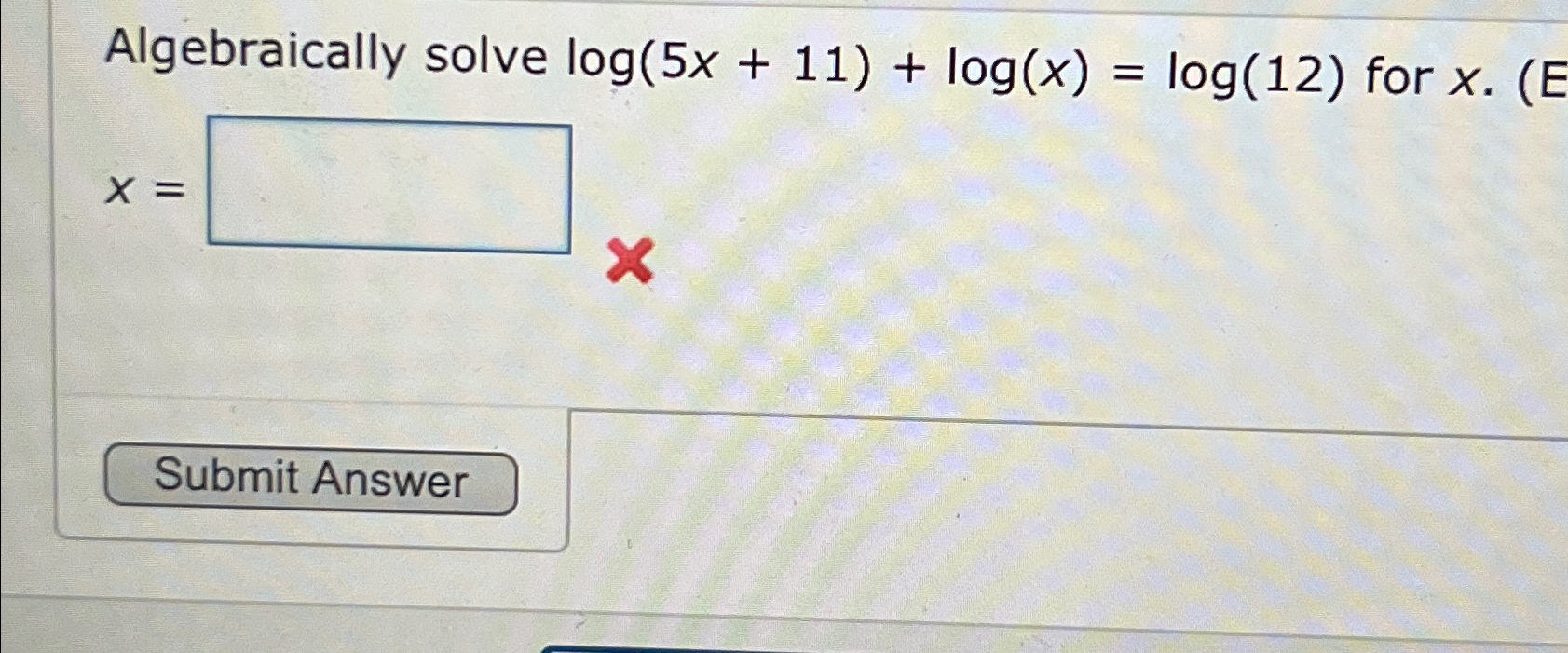 Solved Algebraically Solve Log 5x 11 Log X Log 12 ﻿for
