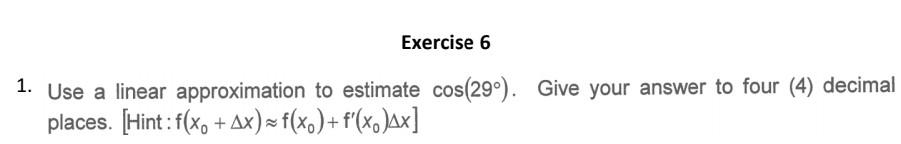 Solved 1. Use a linear approximation to estimate cos(29∘). | Chegg.com