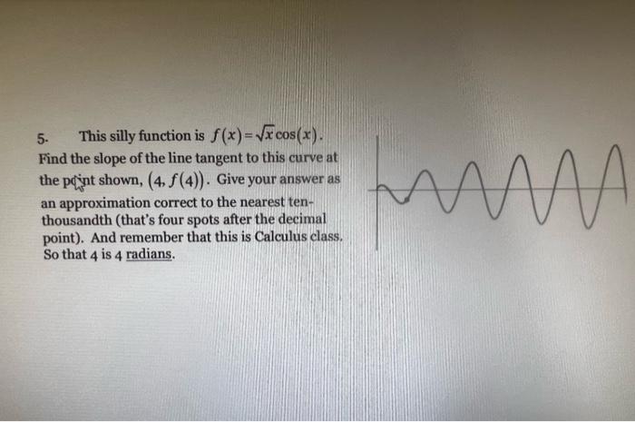 Solved 5. This silly function is f(x)=xcos(x). Find the | Chegg.com