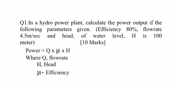 Solved Q1.In a hydro power plant, calculate the power output | Chegg.com