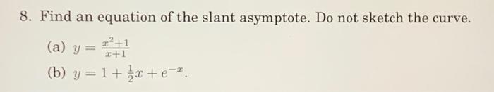 Solved 8. Find an equation of the slant asymptote. Do not | Chegg.com