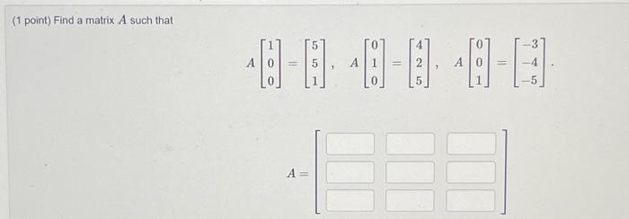 Solved (1 point) Find a matrix A such that | Chegg.com