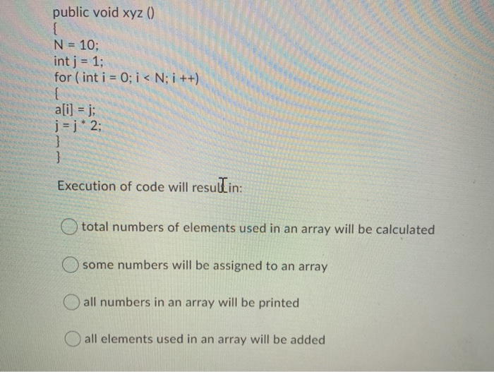 Solved public void xyz () N = 10; int j = 1; for (int i = 0; | Chegg.com