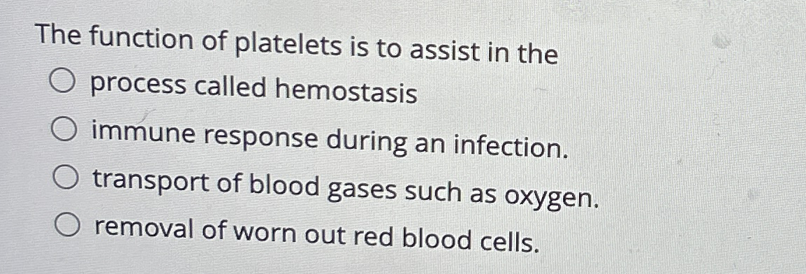 The function of platelets is to assist in theprocess | Chegg.com