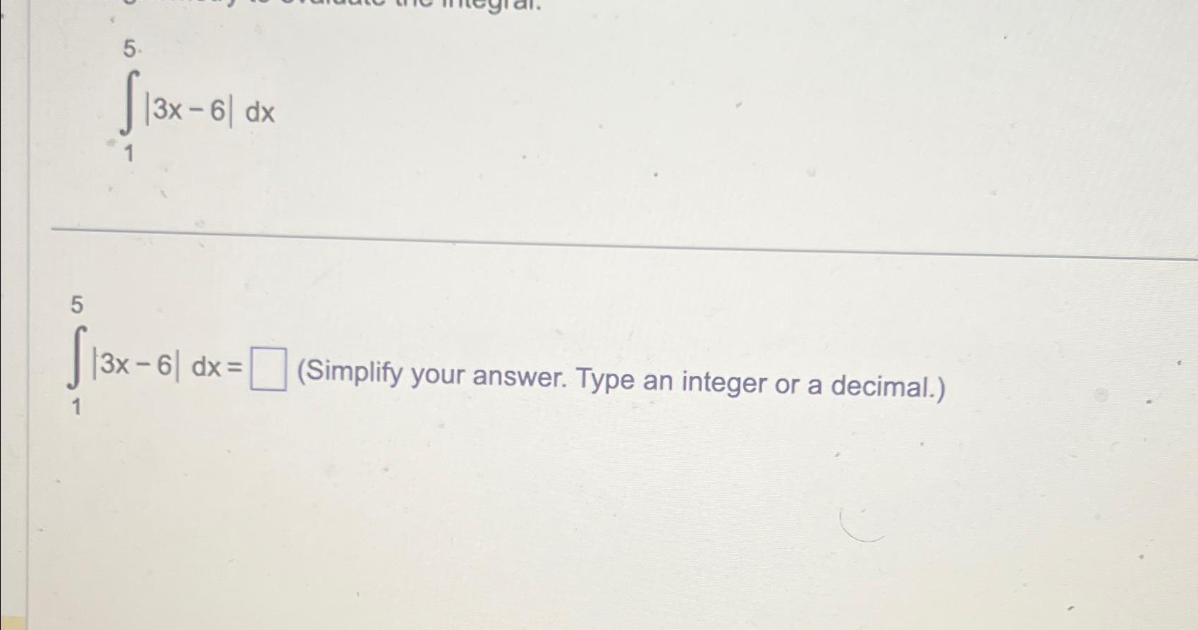 Solved ∫15|3x-6|dx∫15|3x-6|dx=, (Simplify your answer. Type | Chegg.com