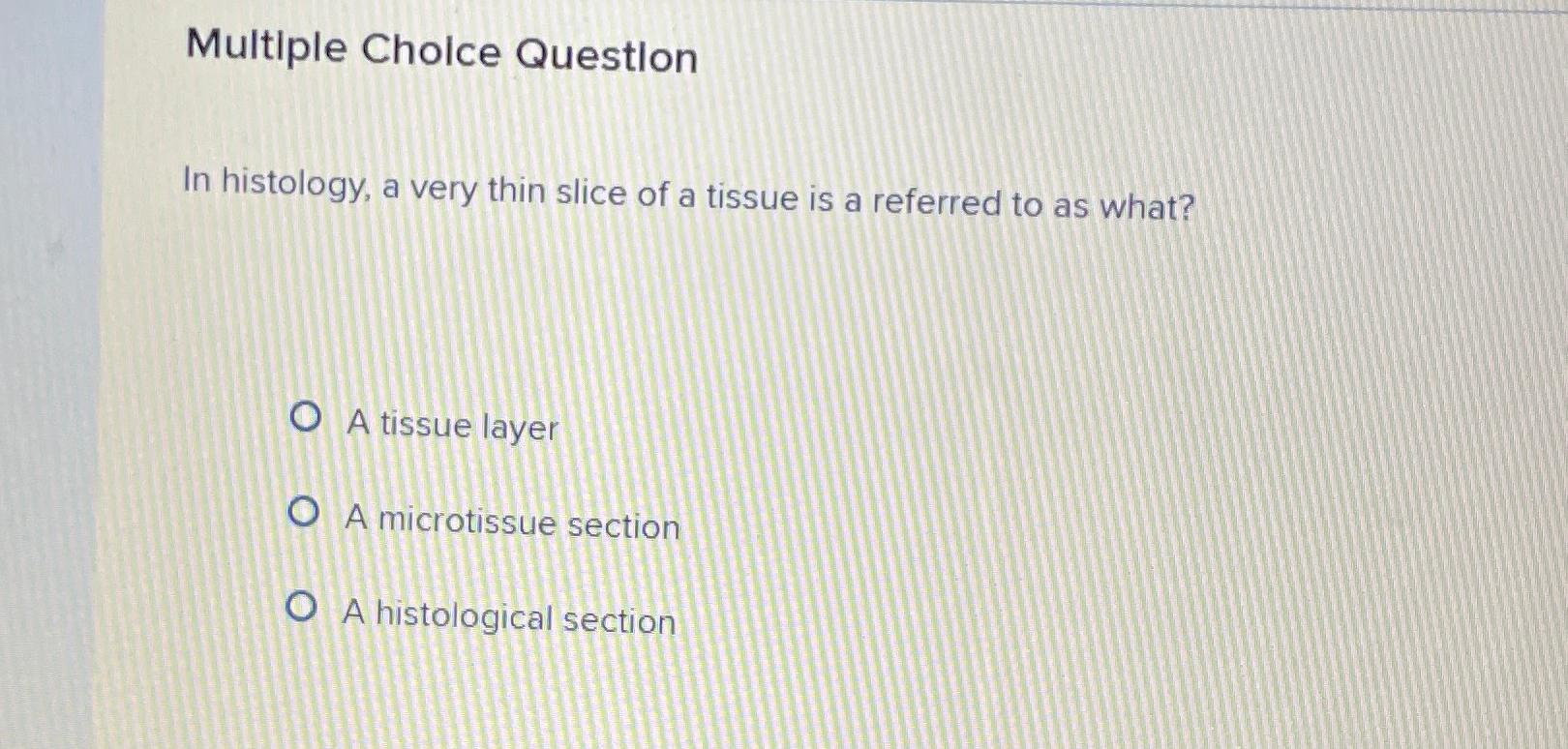 Solved Multiple Cholce QuestionIn histology, a very thin | Chegg.com