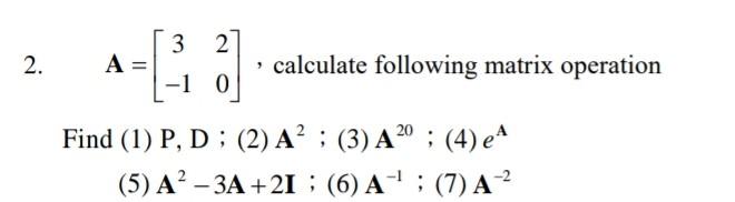 Solved A=[3−120], calculate following matrix operation Find | Chegg.com