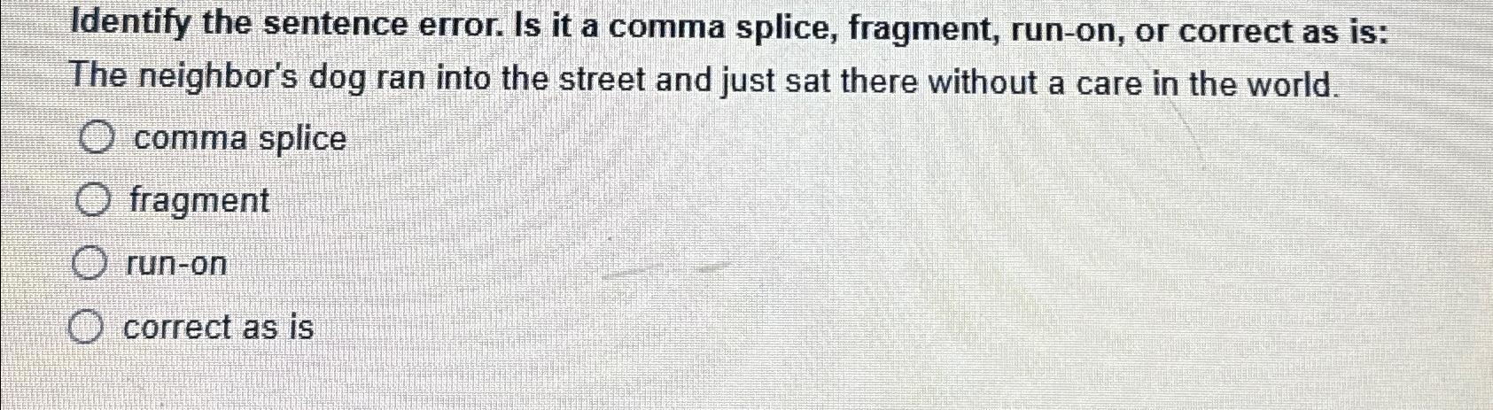 Solved Identify the sentence error. Is it a comma splice, | Chegg.com