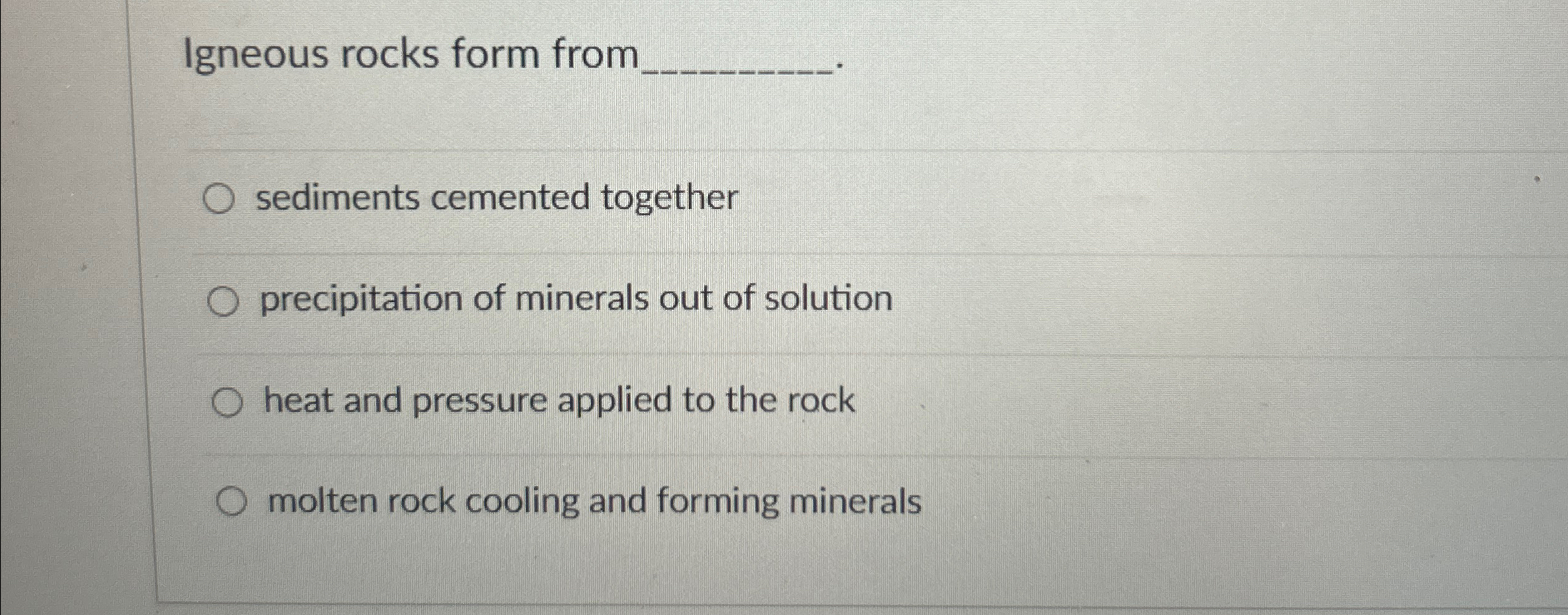 Solved Igneous rocks form from.sediments cemented | Chegg.com