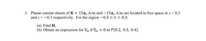 Solved 3. Planar current sheets of K=15az A/m and −15azA/m | Chegg.com