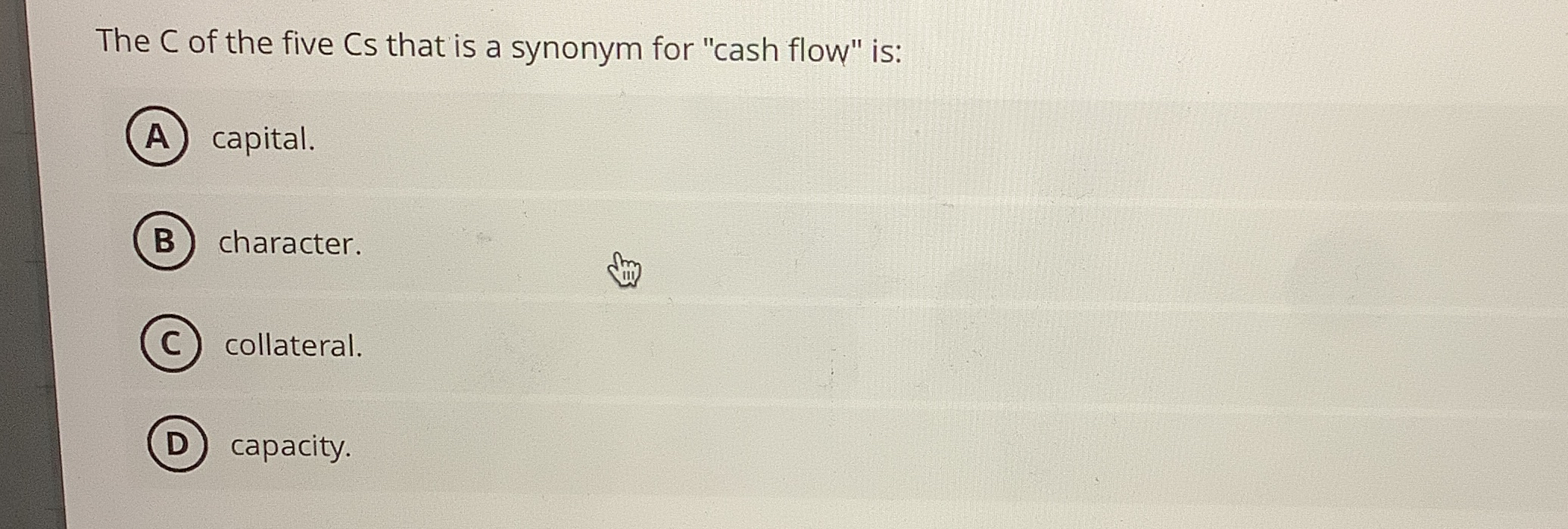 Solved The C of the five Cs that is a synonym for "cash | Chegg.com