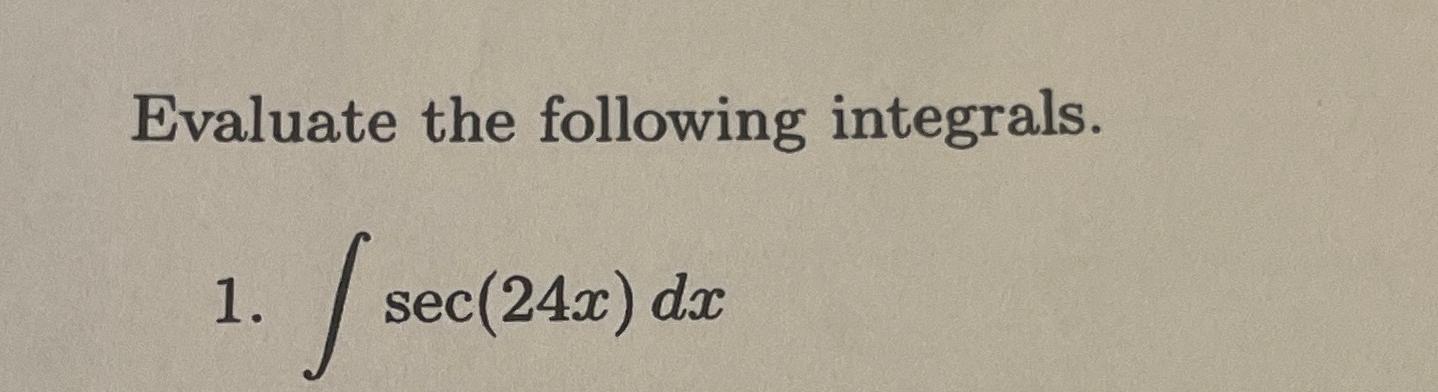 Solved Evaluate the following integrals.∫﻿﻿sec(24x)dx | Chegg.com