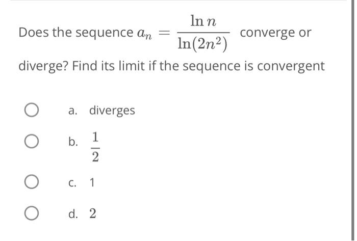 Solved In n In(2n²) diverge? Find its limit if the sequence | Chegg.com
