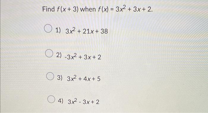 Solved Find f(x+3) when f(x)=3x2+3x+2 1) 3x2+21x+38 2) | Chegg.com