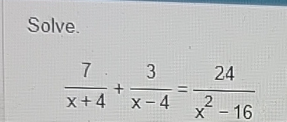 Solved Solve.7x+4+3x-4=24x2-16 | Chegg.com