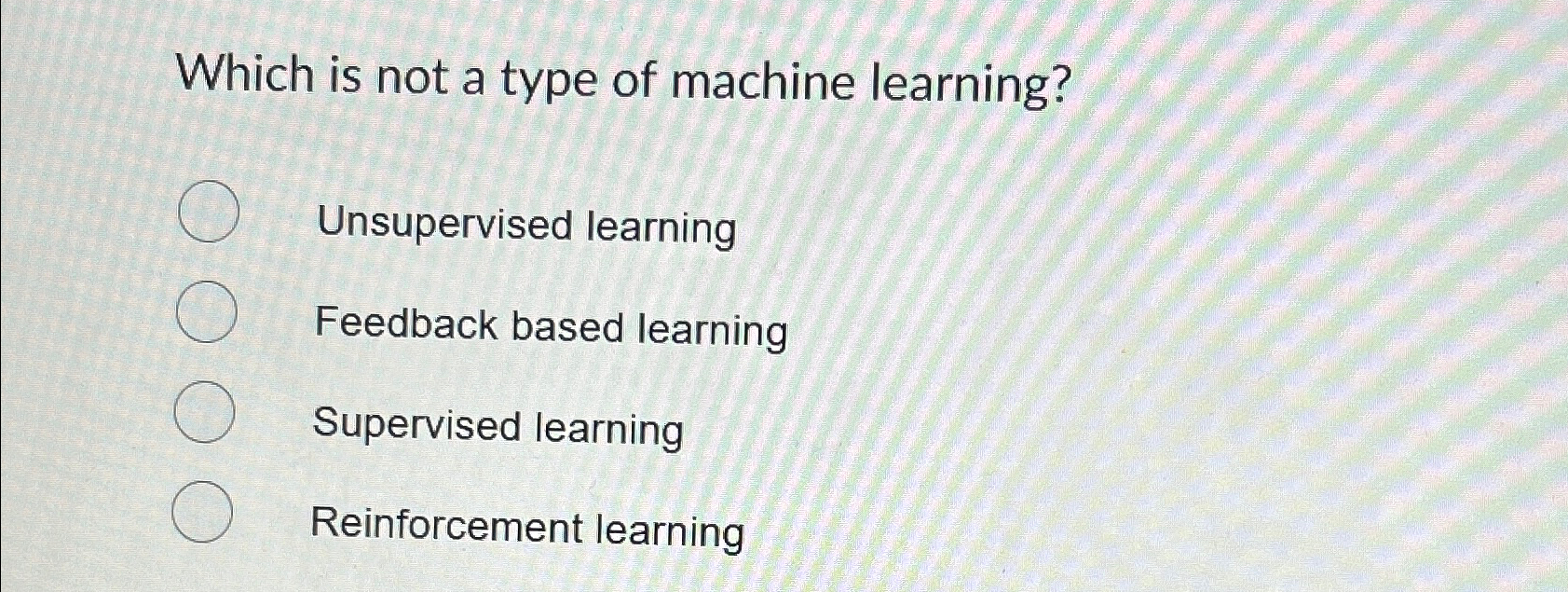 Solved Which is not a type of machine learning?Unsupervised | Chegg.com