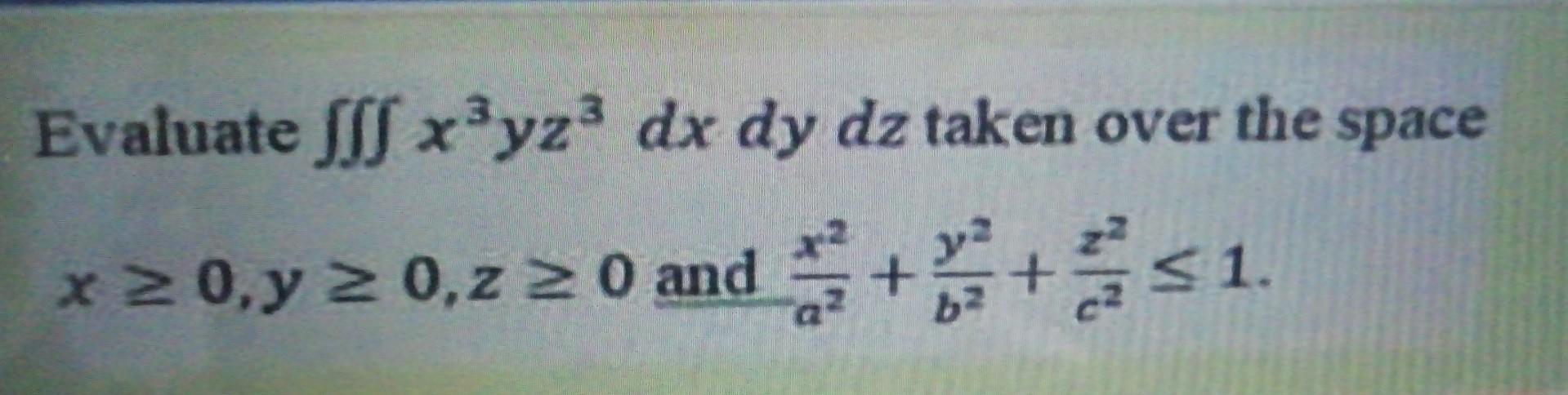 Solved Evaluate SIS xyz dx dy dz taken over the space x 20,7 | Chegg.com