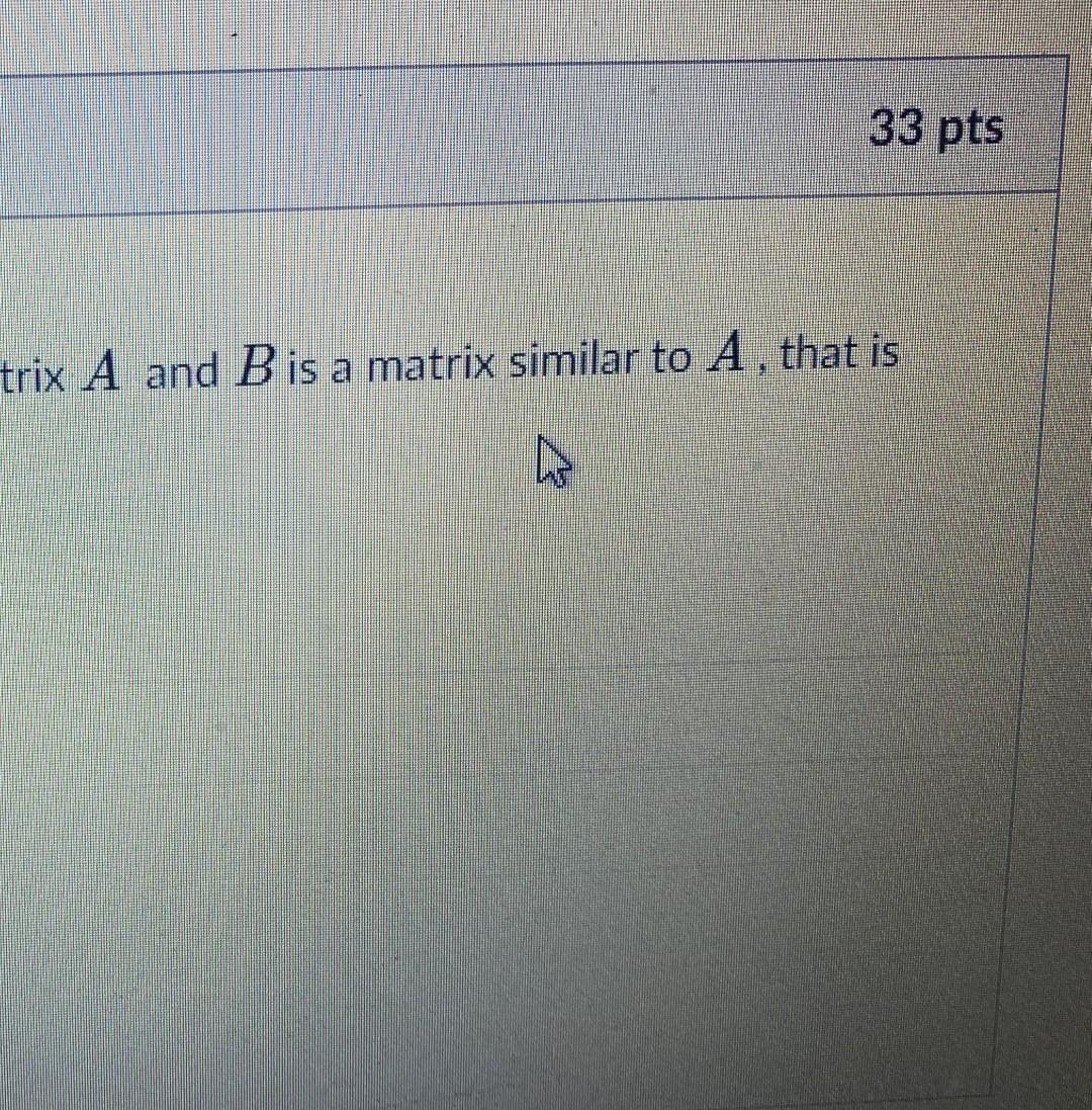 Solved 33 pts trix A and B is a matrix similar to A, that is | Chegg.com