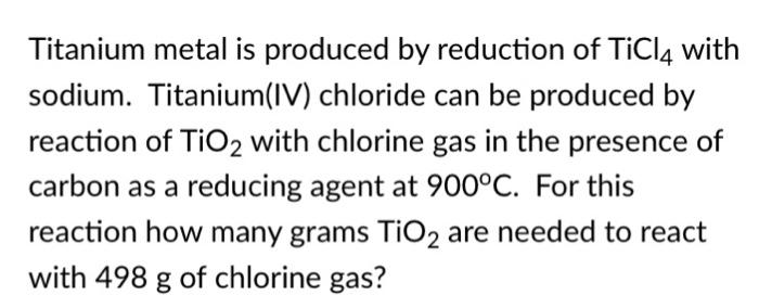 Solved Titanium metal is produced by reduction of TiCl4 with | Chegg.com