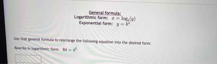 Solved General formula: Logarithmic form: x= log, (y) | Chegg.com