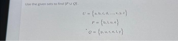 Solved Use the given sets to find ∣P∪Q∣. | Chegg.com