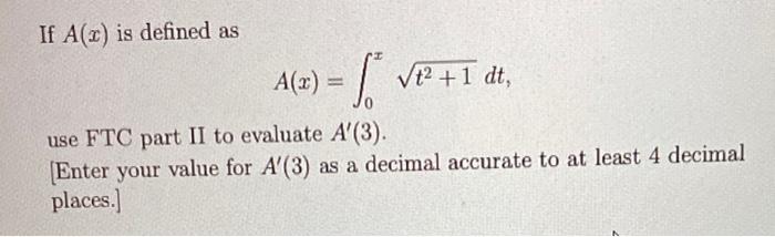 Solved If A(x) is defined as A(x)=∫0xt2+1dt use FTC part II | Chegg.com