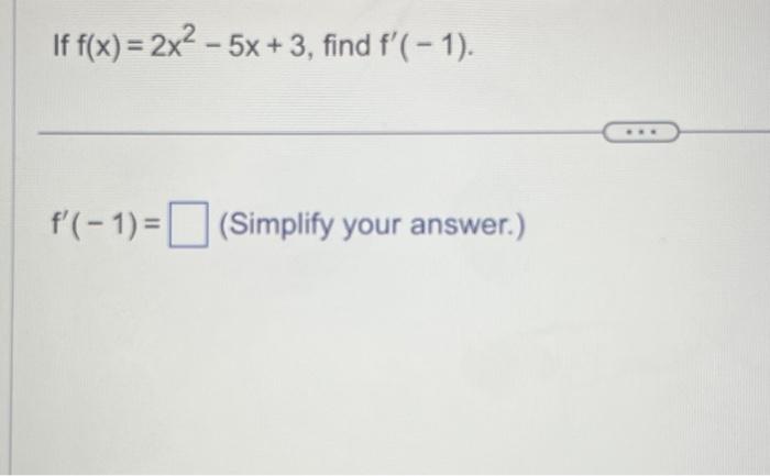 Solved If f(x)=2x2−5x+3, find f′(−1) f′(−1)= (Simplify your | Chegg.com