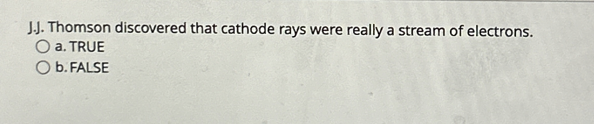 Solved J.J. ﻿Thomson discovered that cathode rays were | Chegg.com