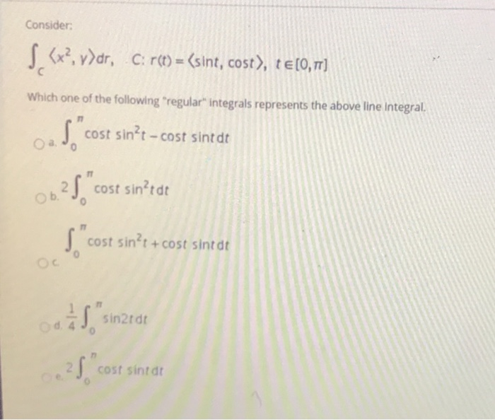 Solved Consider: 5 6x?,v/dr, C. r(t) = (sint, cost), te[0,m] | Chegg.com