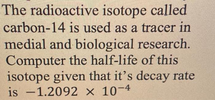 Solved The radioactive isotope called carbon-14 is used as a | Chegg.com