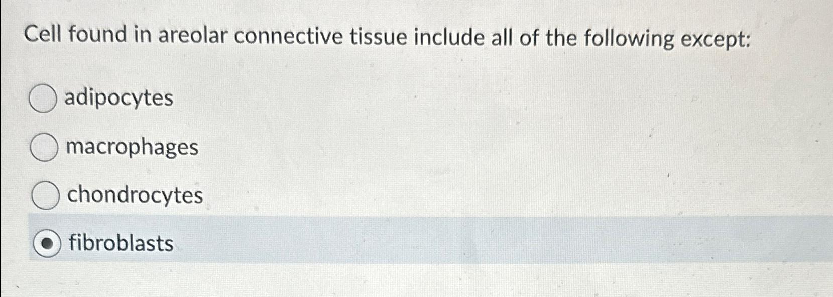 Solved Cell found in areolar connective tissue include all | Chegg.com