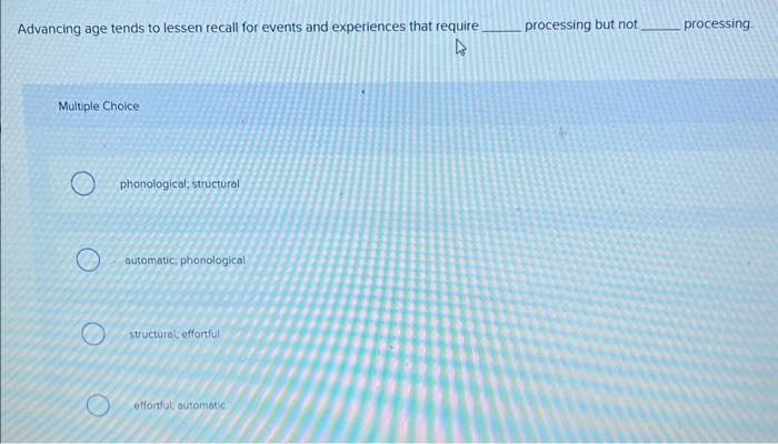 Solved processing but not processing. Advancing age tends to | Chegg.com