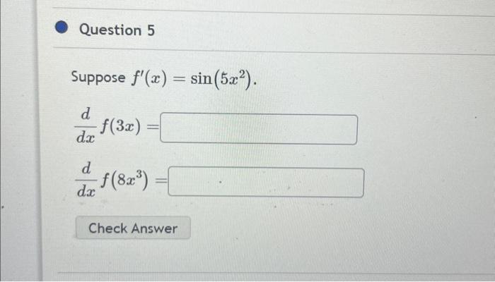 Solved Suppose f′(x)=sin(5x2). dxdf(3x)=dxdf(8x3)= | Chegg.com