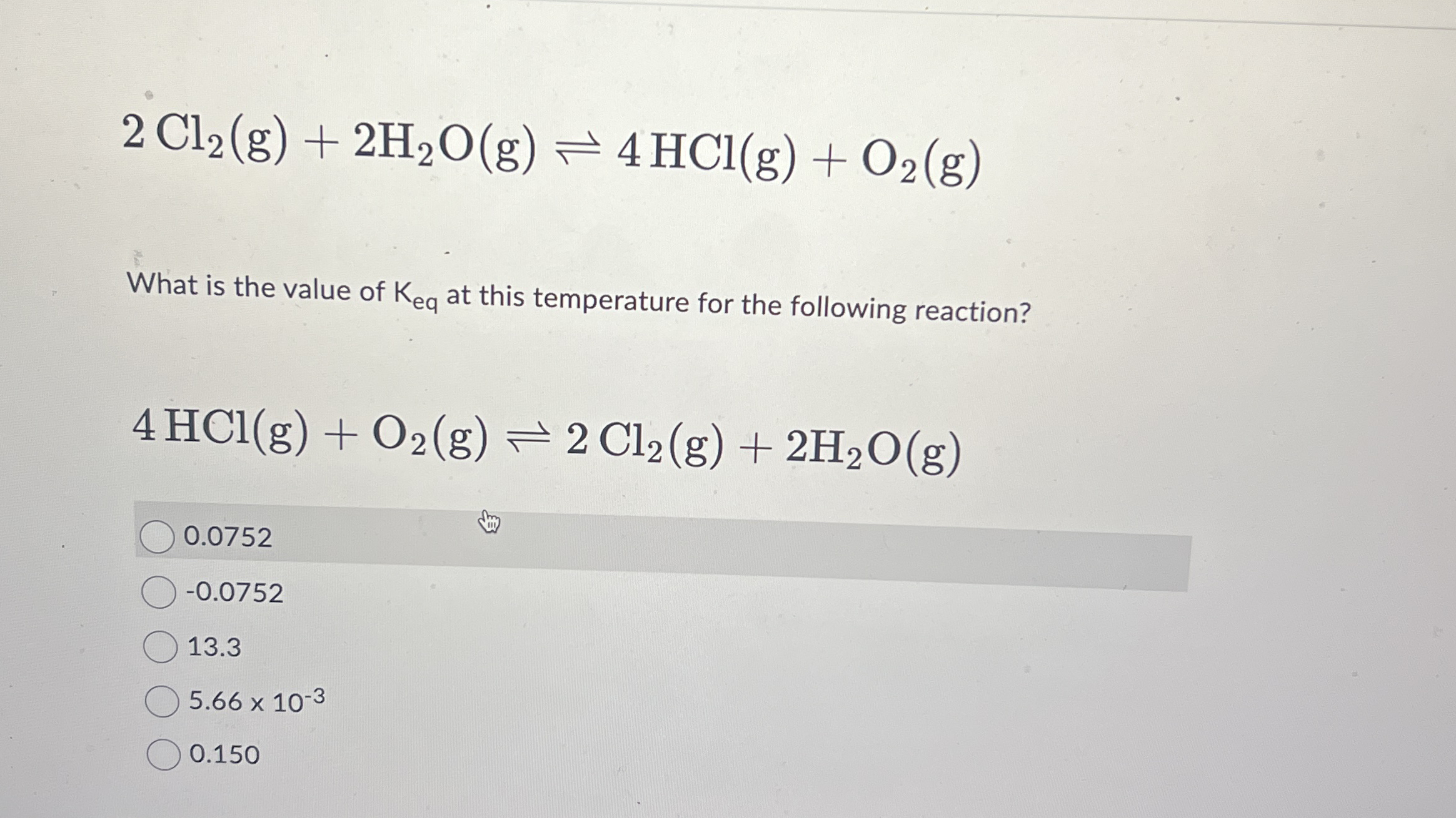 Solved 2Cl2(g)+2H2O(g)⇌4HCl(g)+O2(g)What is the value of Keq | Chegg.com