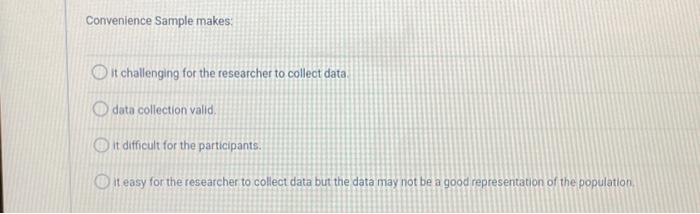 Solved Convenience Sample makes: it challenging for the | Chegg.com