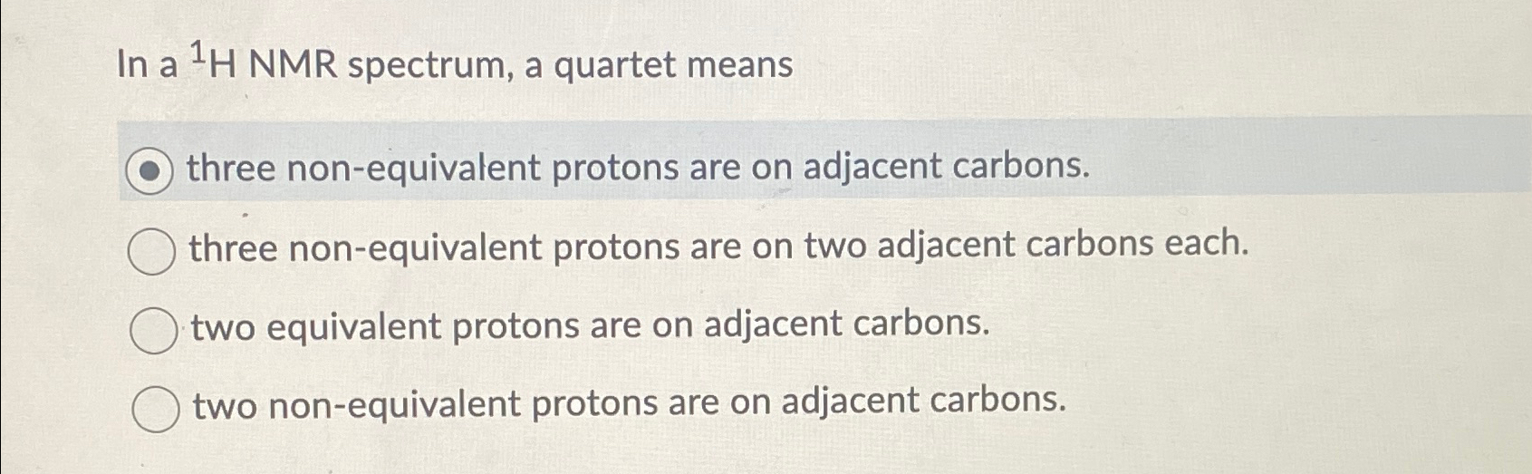 Solved In a ?1H ﻿NMR spectrum, a quartet meansthree | Chegg.com