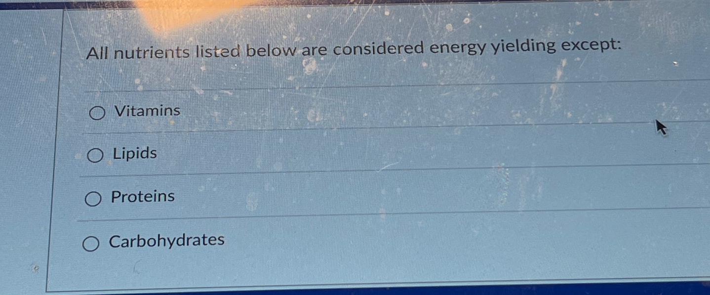 Solved All nutrients listed below are considered energy | Chegg.com