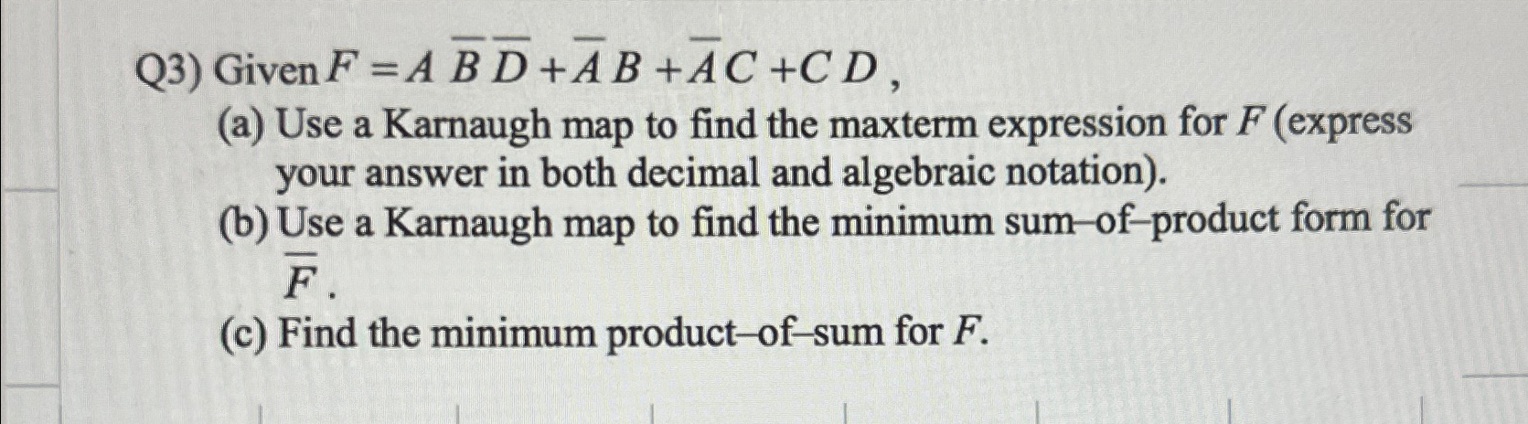 Solved Q3) ﻿Given F=Abar Bbar (D)+bar (A)B+bar (A)C+CD,(a) | Chegg.com