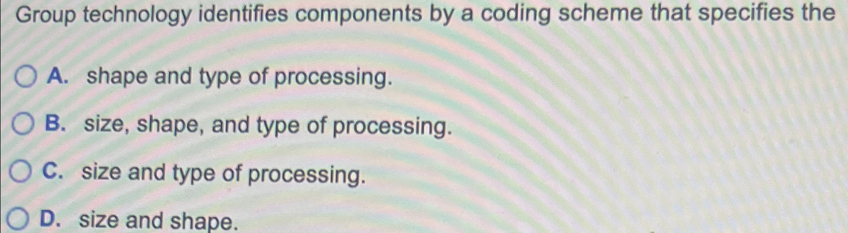 Solved Group technology identifies components by a coding | Chegg.com