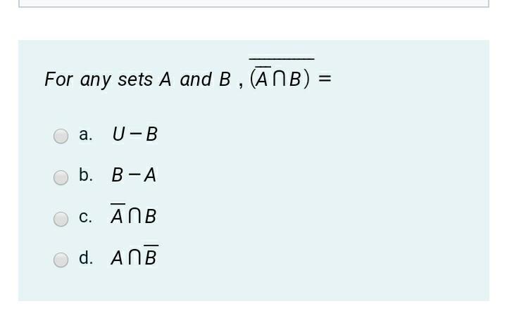 Solved For any sets A and B , (ANB) - = a. U-B b. B-A C. ĀNB | Chegg.com