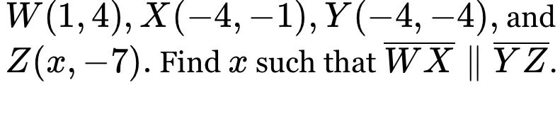 Solved W(1,4),x(-4,-1),Y(-4,-4), ﻿and Z(x,-7). ﻿Find x ﻿such | Chegg.com