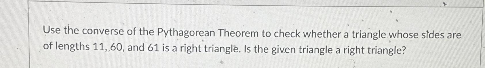 Solved Use the converse of the Pythagorean Theorem to check | Chegg.com