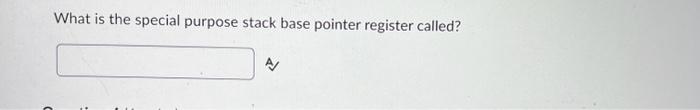 Solved What is the special purpose stack base pointer | Chegg.com