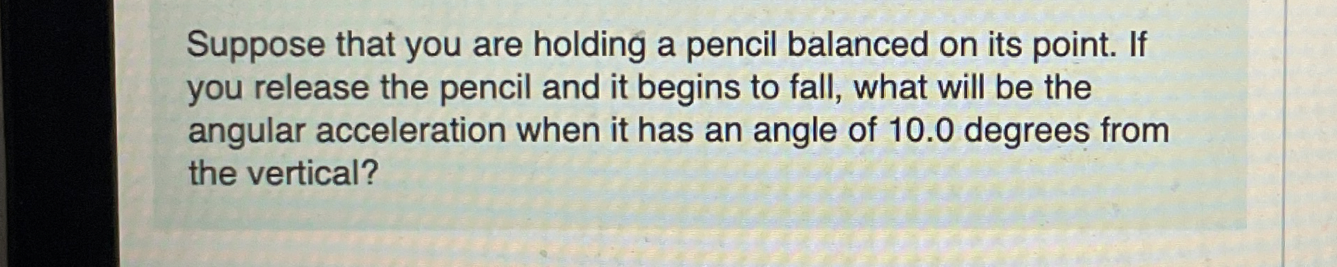 Solved Suppose that you are holding a pencil balanced on its | Chegg.com