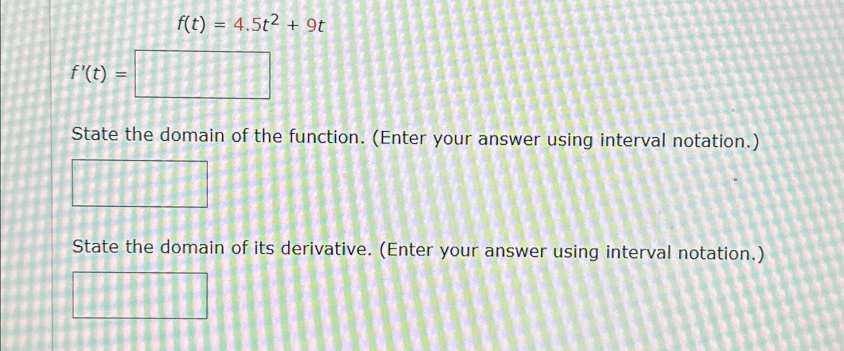 Solved f(t)=4.5t2+9tf'(t)=State the domain of the function. | Chegg.com