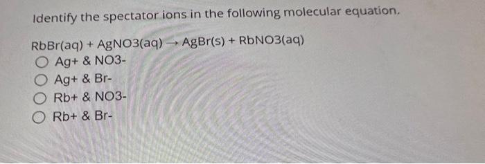 Solved Identify the spectator ions in the following | Chegg.com