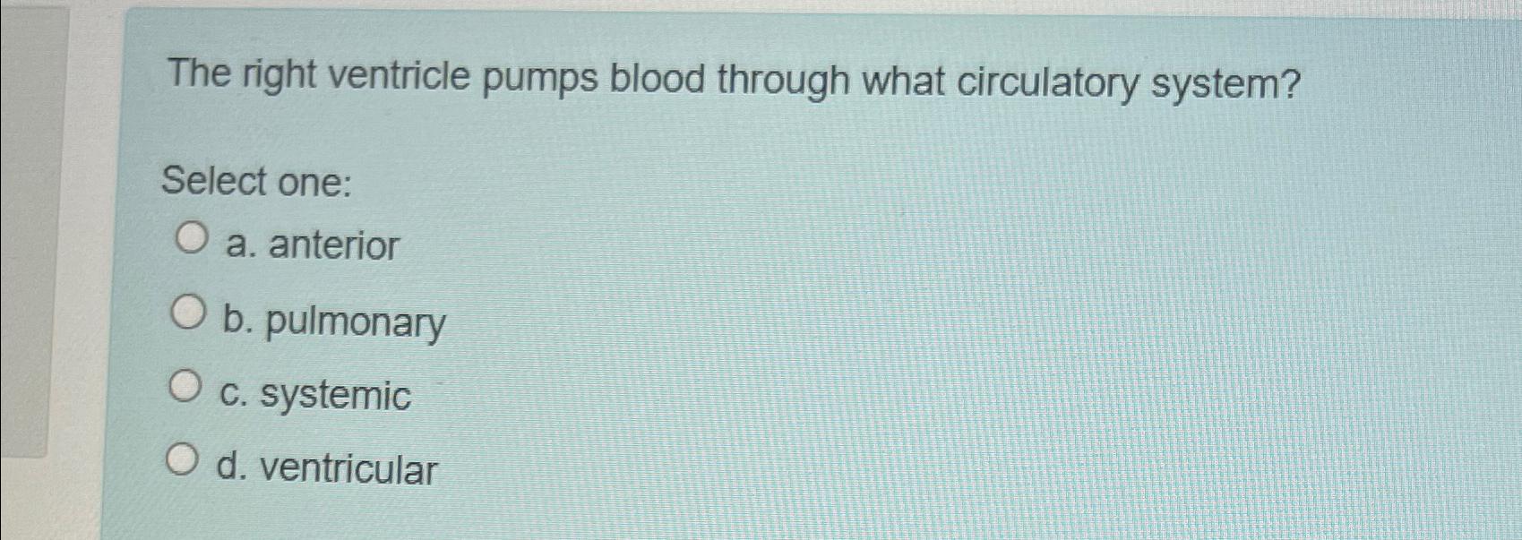 Solved The right ventricle pumps blood through what | Chegg.com