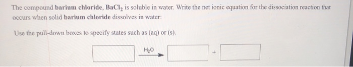 Solved The compound barium chloride, BaCl, is soluble in | Chegg.com