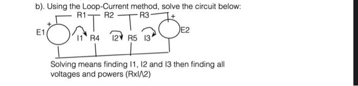 Solved b). Using the Loop-Current method, solve the circuit | Chegg.com