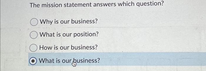 Solved The mission statement answers which question? Why is | Chegg.com